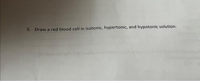 Solved 5. Draw a red blood cell in isotonic, hypertonic, and | Chegg.com