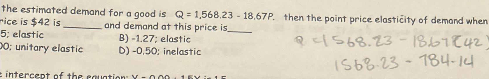 Solved the estimated demand for a good is Q=1,568.23-18.67P. | Chegg.com