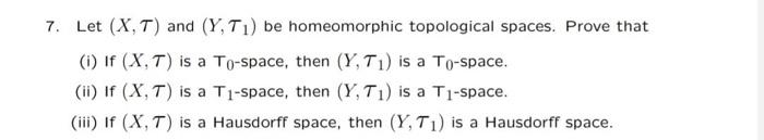 Solved 7. Let (X,τ) and (Y,τ1) be homeomorphic topological | Chegg.com