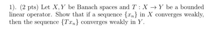 Solved 1). (2 pts) Let X,Y be Banach spaces and T:X→Y be a | Chegg.com