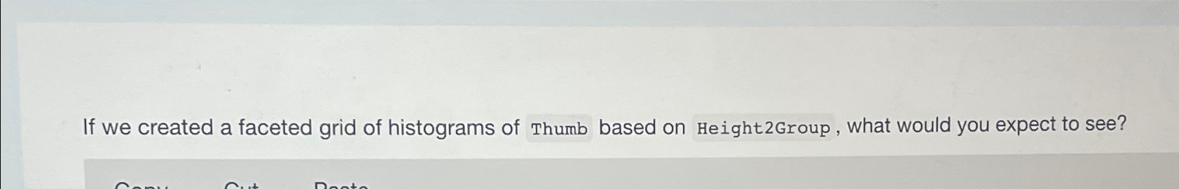 Solved If we created a faceted grid of histograms of Thumb | Chegg.com