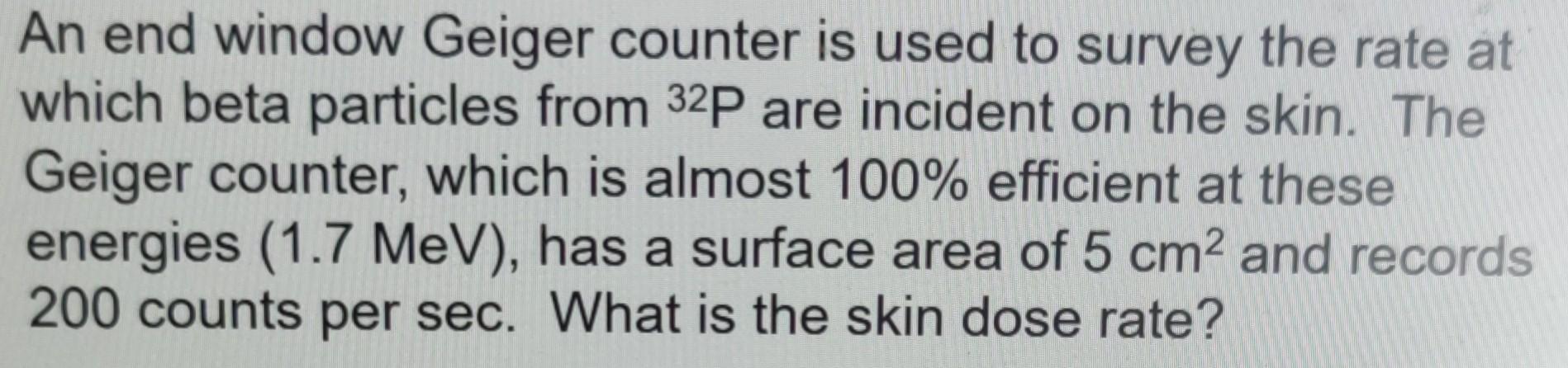 Solved An end window Geiger counter is used to survey the | Chegg.com