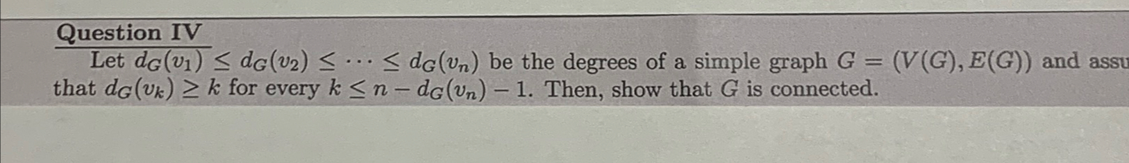 Solved Question IVLet dG(v1)≤dG(v2)≤cdots≤dG(vn) ﻿be the | Chegg.com
