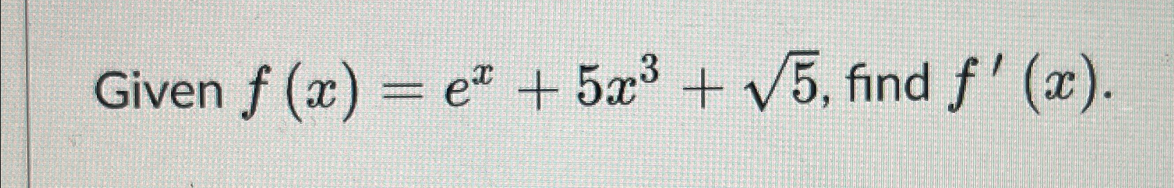 Solved Given f(x)=ex+5x3+52, ﻿find f'(x) | Chegg.com
