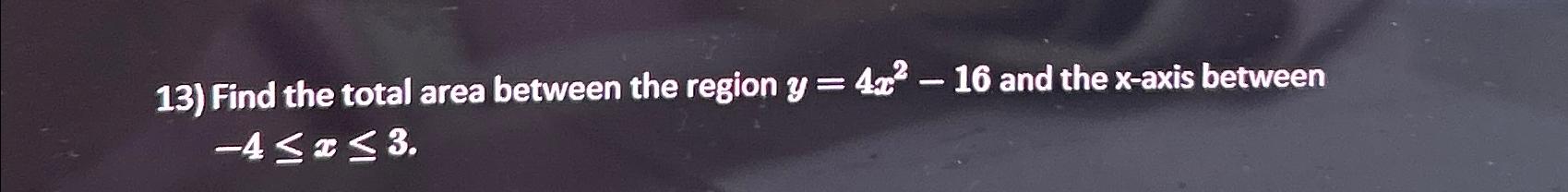Solved Find the total area between the region y=4x2-16 ﻿and | Chegg.com