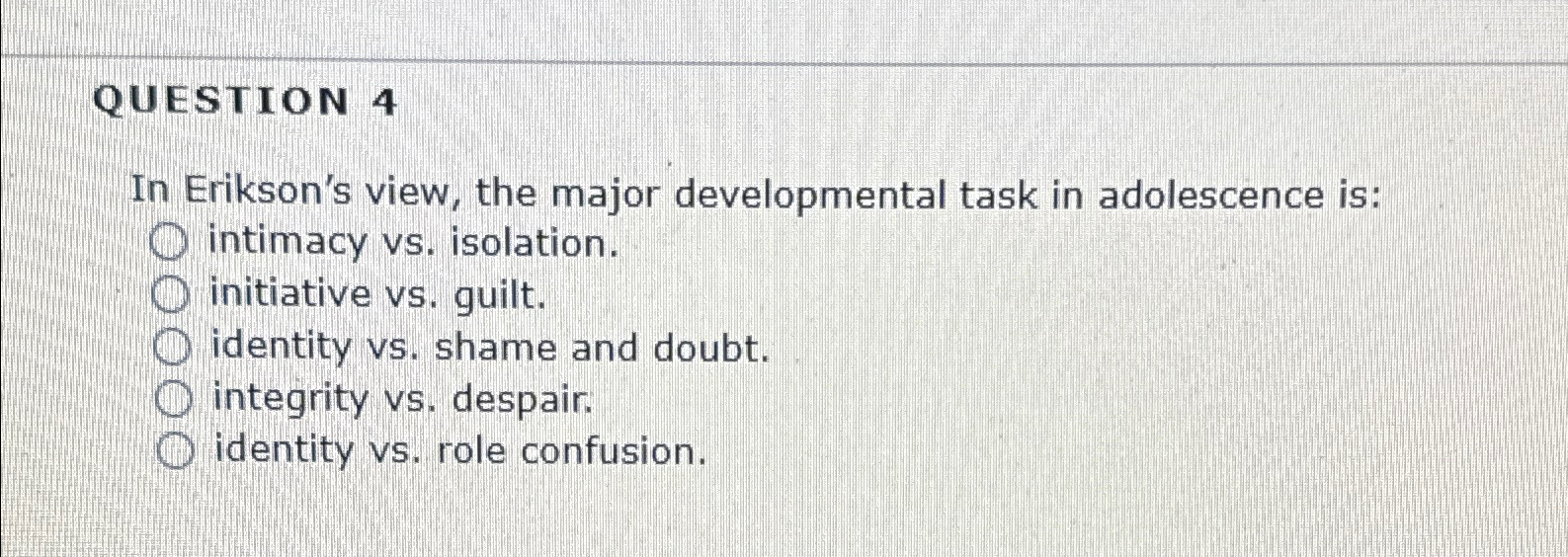 Solved QUESTION 4In Erikson's view, the major developmental | Chegg.com