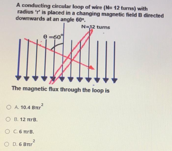 Solved A conducting circular loop of wire (N= 12 turns) with | Chegg.com