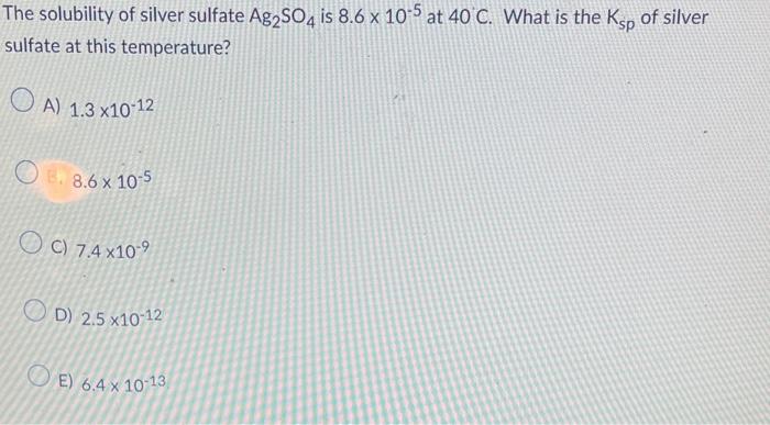 Solved The solubility of silver sulfate Ag2SO4 is 8.6×10−5 | Chegg.com