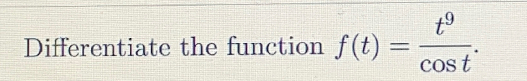 Solved Differentiate the function f(t)=t9cost | Chegg.com