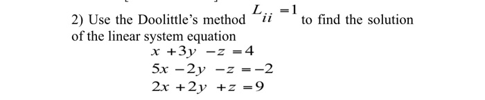 Solved = 1 to find the solution 2) Use the Doolittle's | Chegg.com