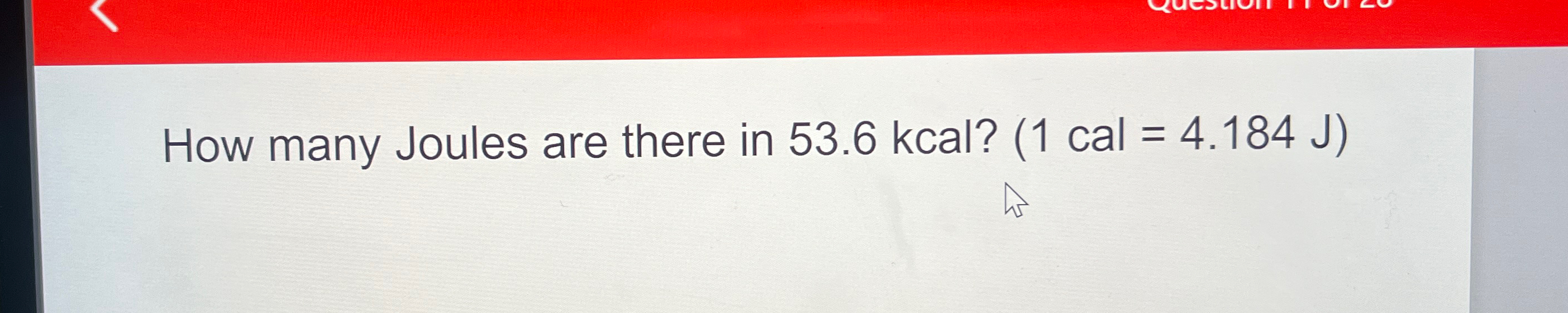 Solved How many Joules are there in 53.6kcal ? ) | Chegg.com