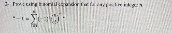 Solved 2- Prove using binomial expansion that for any | Chegg.com