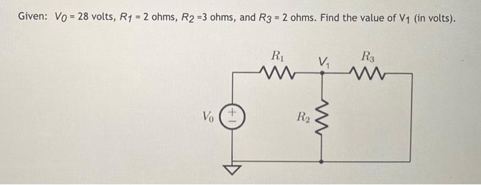 Solved Given: V0=28 volts, R1=2 ohms, R2=3 ohms, and R3=2 | Chegg.com