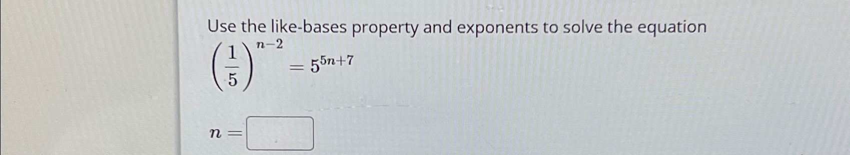 Solved Use the like-bases property and exponents to solve | Chegg.com