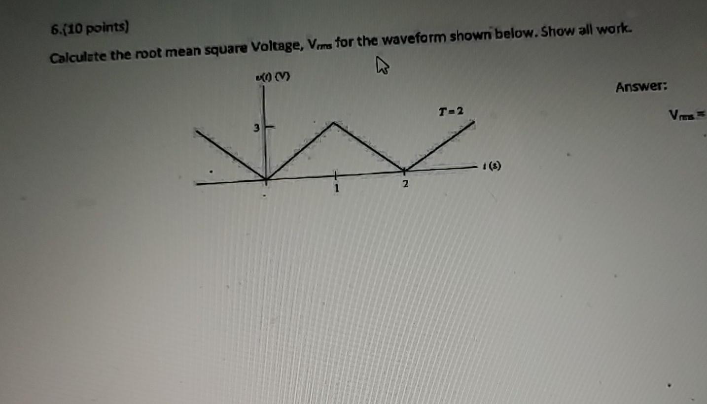 Solved 6.(10 points) Calculate the root mean square Voltage, | Chegg.com