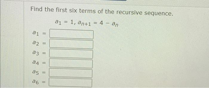 Solved Find the first six terms of the recursive sequence. | Chegg.com