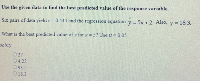 Solved Use the given data to find the best predicted value | Chegg.com