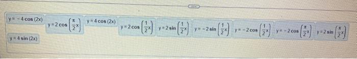 Solved y=−4cos(2x)y=2cos(2πx)y=4cos(2x)y=2cos(21x)y=2sin(21x | Chegg.com