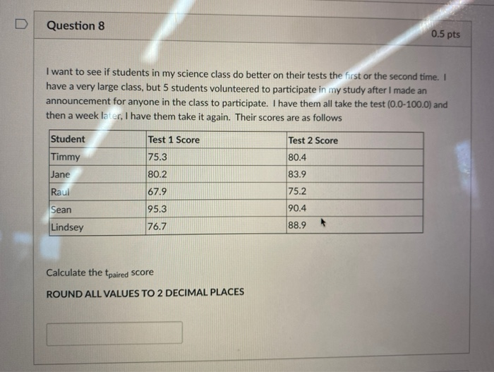 Solved Question 8 0.5 pts I want to see if students in my | Chegg.com