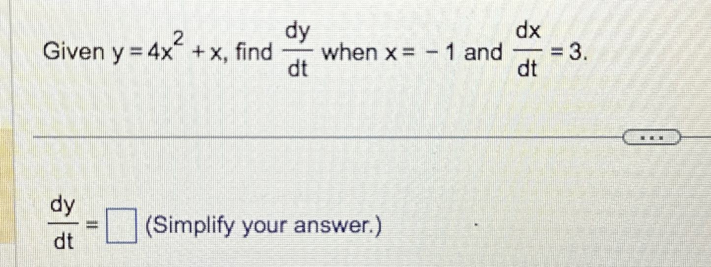 Solved Given y=4x2+x, ﻿find dydt ﻿when x=-1 ﻿and | Chegg.com
