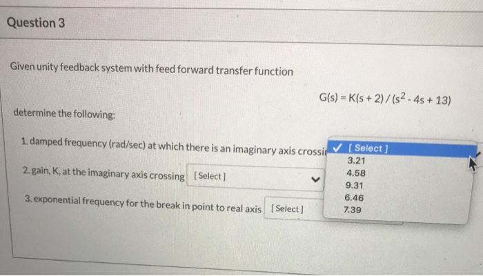 Solved Question 3 Given unity feedback system with feed | Chegg.com
