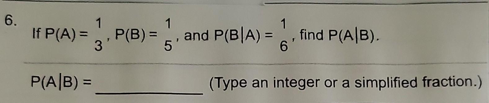 Solved If P(A)=31,P(B)=51, and P(B∣A)=61, find P(A∣B) | Chegg.com