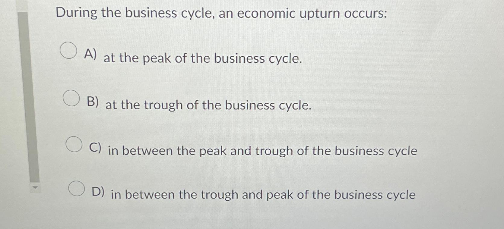 Solved During the business cycle, an economic upturn | Chegg.com