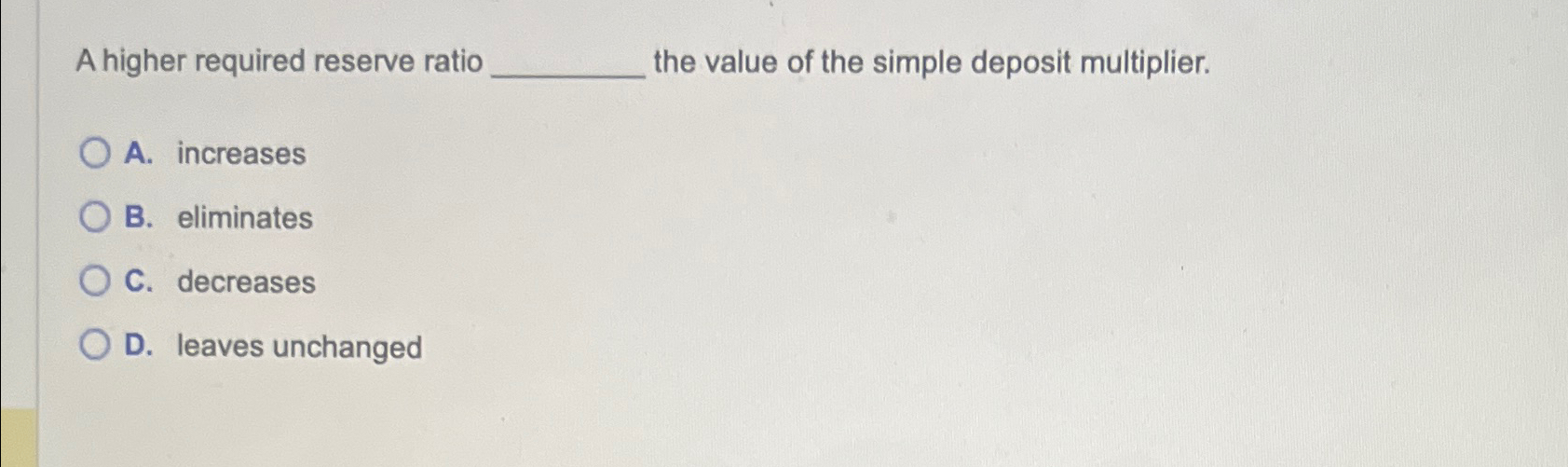 Solved A higher required reserve ratio the value of the | Chegg.com
