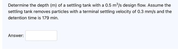 Solved Determine the depth (m) of a settling tank with a 0.5 | Chegg.com
