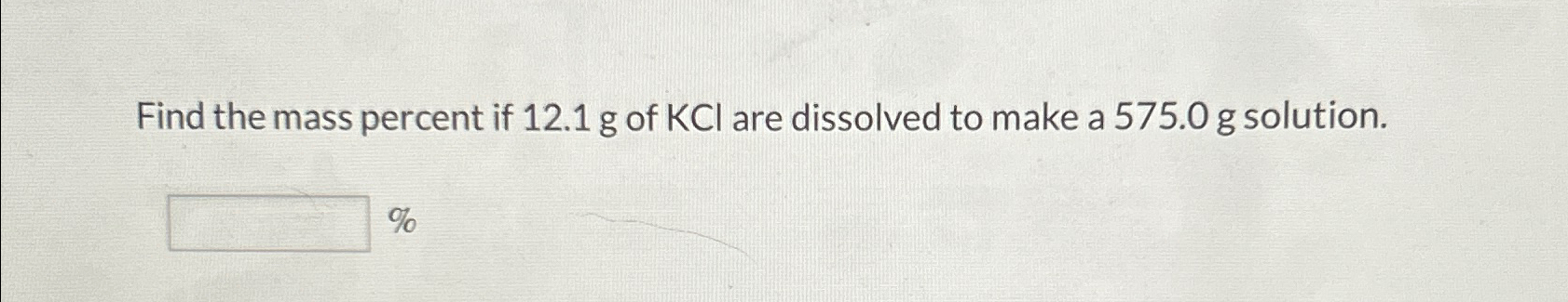 Solved Find the mass percent if 12.1g ﻿of KCl ﻿are dissolved | Chegg.com