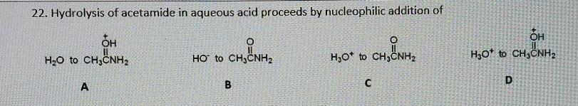 Solved 22. Hydrolysis of acetamide in aqueous acid proceeds | Chegg.com