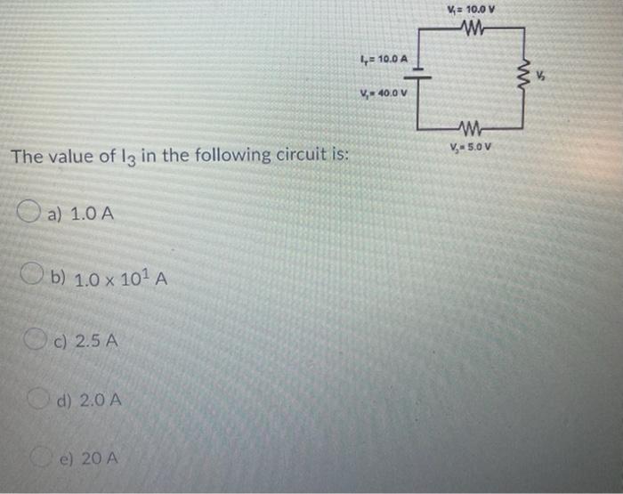 Solved The value of I3 in the following circuit is a) 1.0 A | Chegg.com