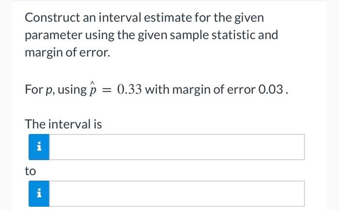 Solved Construct an interval estimate for the given | Chegg.com