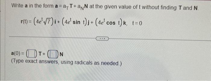 Solved Write a in the form a=aTT+aNN at the given value of t | Chegg.com