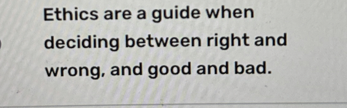 Solved Ethics are a guide whendeciding between right | Chegg.com