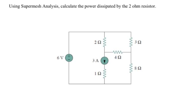 Solved Using Supermesh Analysis, calculate the power | Chegg.com