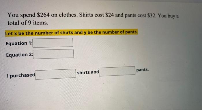 Solved You spend $264 on clothes. Shirts cost $24 and pants | Chegg.com