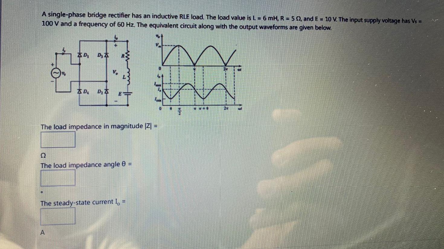 Solved A single-phase bridge rectifier has an inductive RLE | Chegg.com