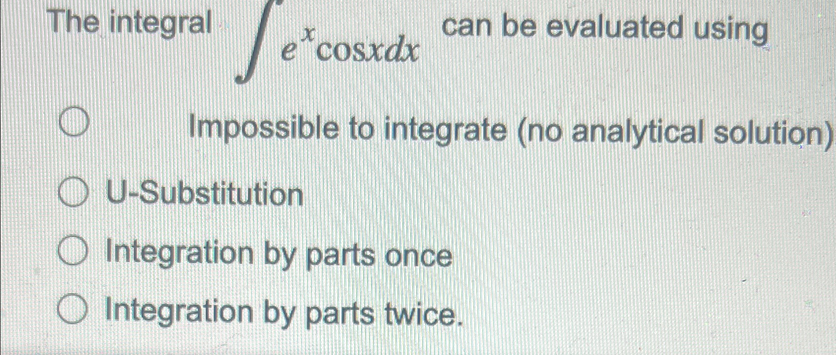 Solved The integral ∫﻿﻿excosxdx ﻿can be evaluated using | Chegg.com