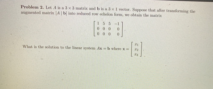Solved Problem 2. Let A is a 3 x 3 matrix and b is a 3 x 1 | Chegg.com
