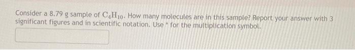 Solved Consider a 8.79 g sample of C4H10. How many molecules | Chegg.com