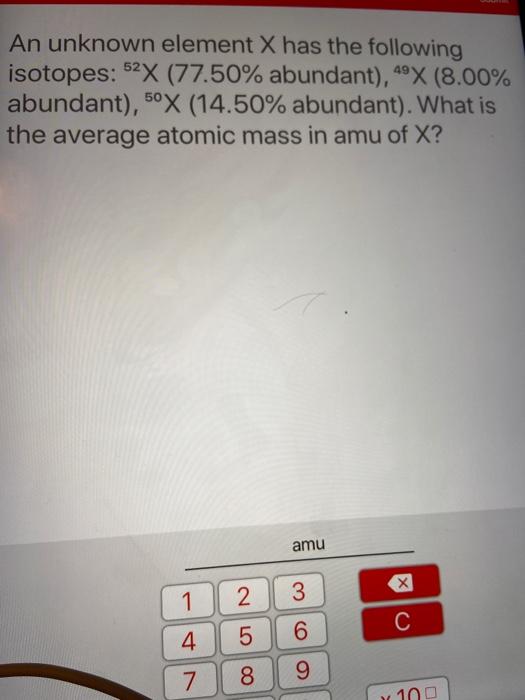 Solved An unknown element X has the following isotopes: 52X | Chegg.com