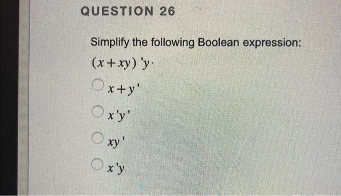 Solved Simplify the following Boolean expression: (x+xy)′y | Chegg.com