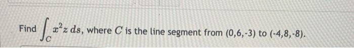 Solved Find ∫Cx2zds, where C is the line segment from | Chegg.com