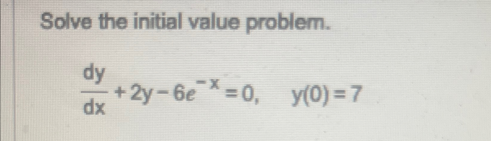 Solved Solve the initial value problem.dydx+2y-6e-x=0,y(0)=7 | Chegg.com