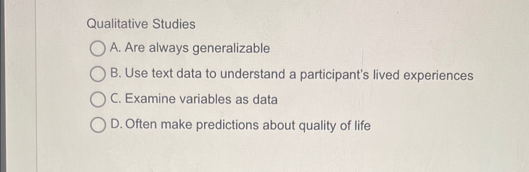 Solved Qualitative StudiesA. ﻿Are always generalizableB. | Chegg.com