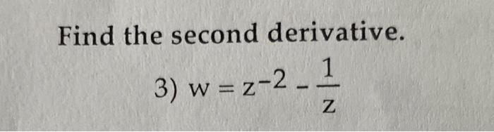 Solved Find the second derivative. 3) w=z−2−z1 | Chegg.com