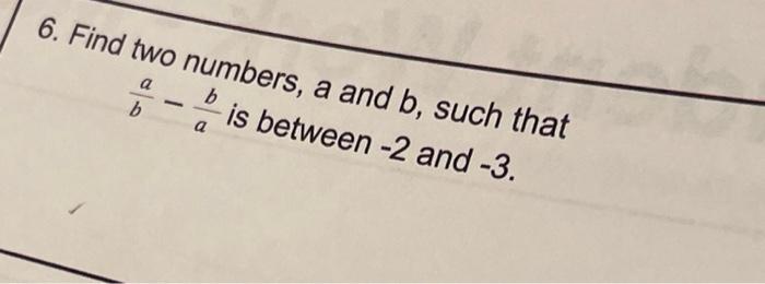 Solved 6. Find two numbers, a and b, such that (a-b) is | Chegg.com