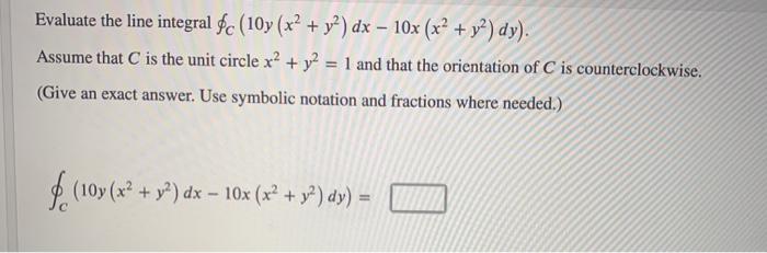 Solved Evaluate the line integral $c (10y (x2 + y2) dx - 10x | Chegg.com