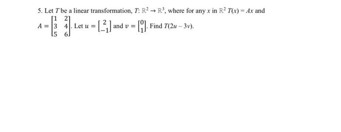 Solved 5. Let \\( T \\) be a linear transformation, \\( T: | Chegg.com